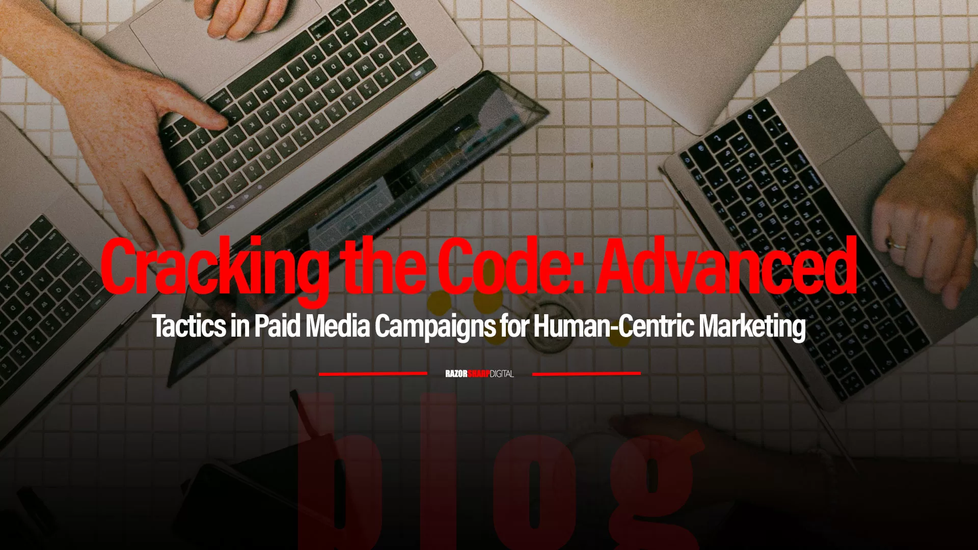 Cracking the Code: Advanced Tactics in Paid Media Campaigns for Human ...