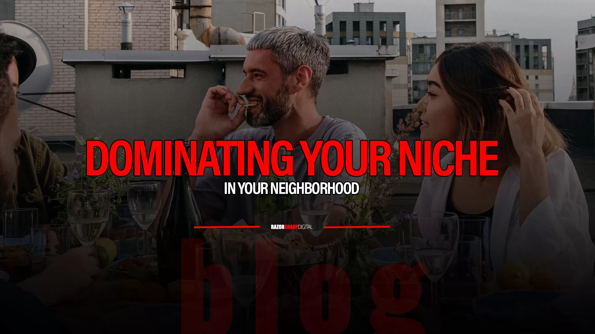 Dominating Your Niche in Your Neighborhood | Razor Sharp Digital